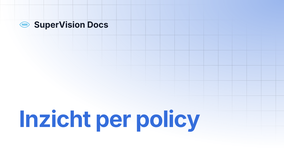 Inzicht per policy | SuperVision Docs