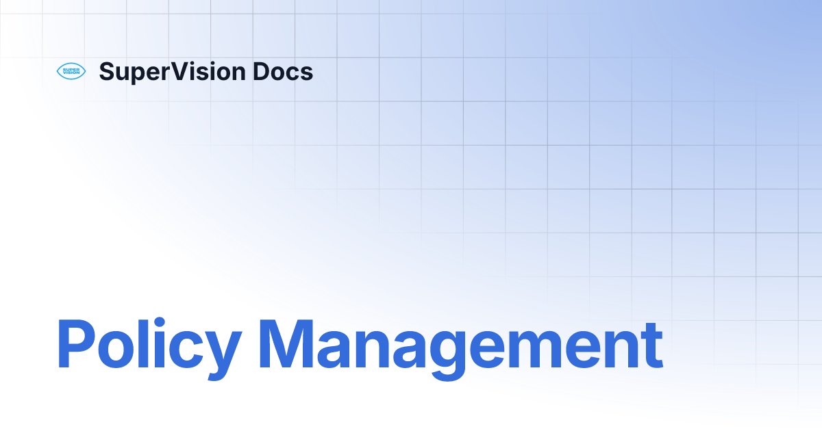 Policy Management | SuperVision Docs